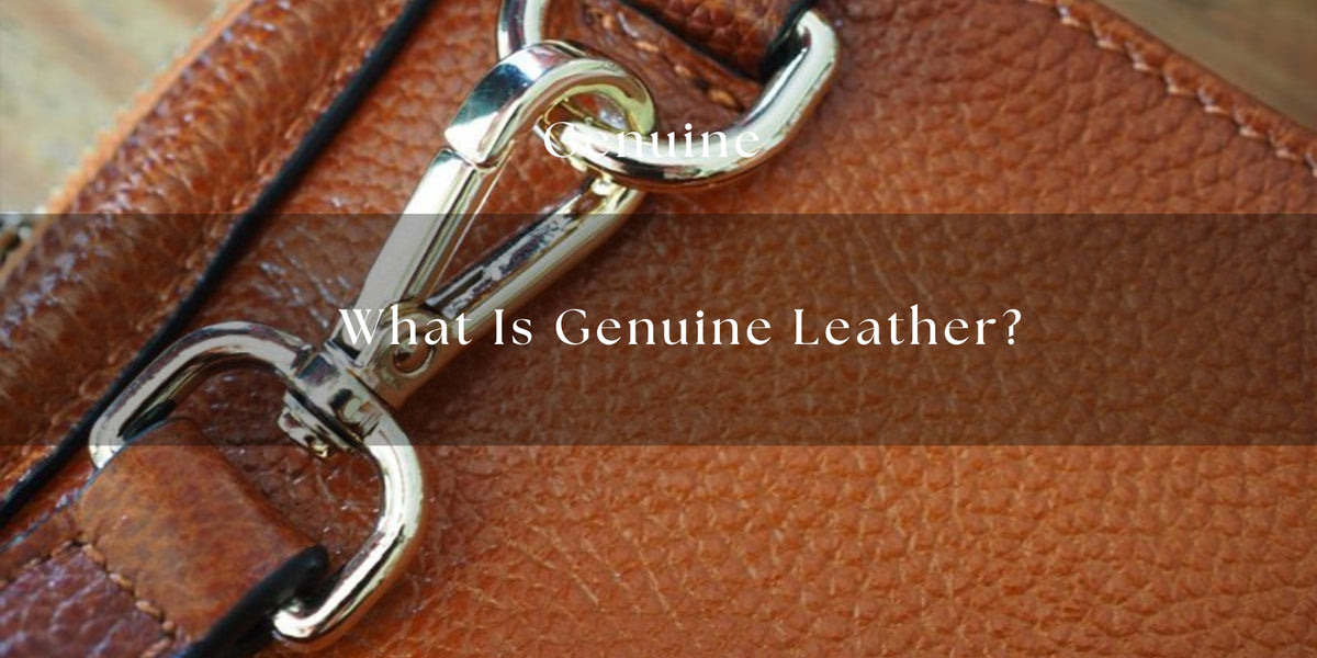 Complete Guide: What Is Genuine Leather? — MaheTri