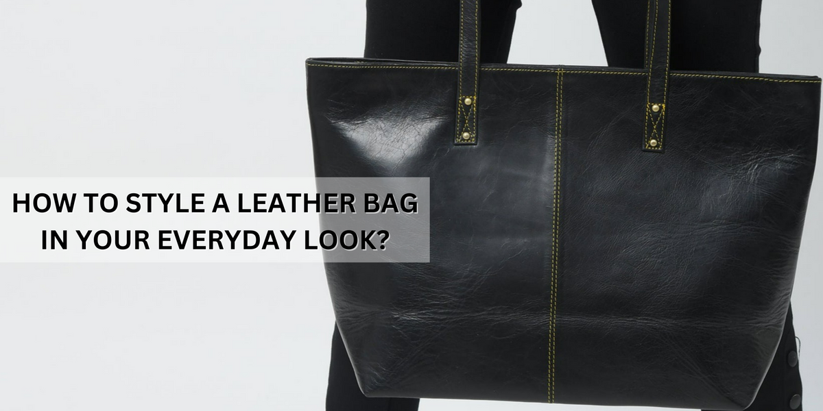 Elevate Your Everyday Outfit: Styling Tips for Women's Leather Bag- MT ...