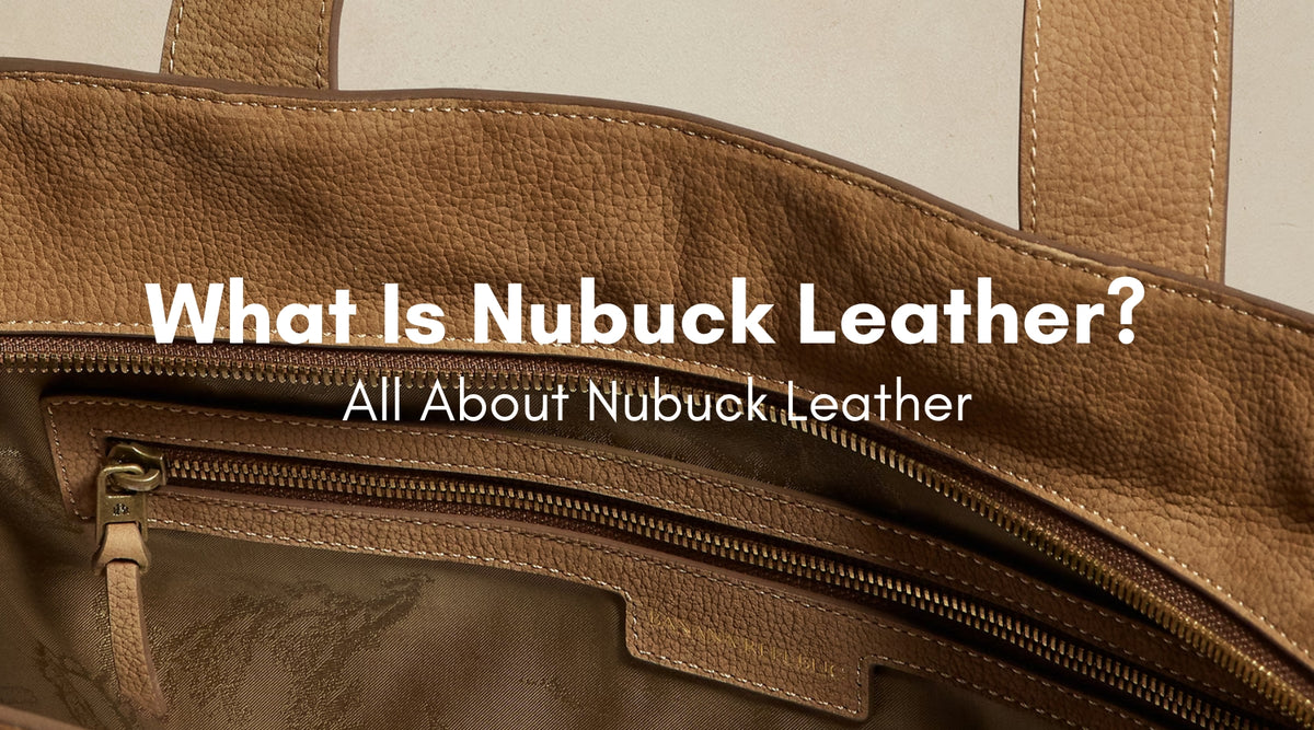 What Is Nubuck Leather? All About Nubuck Leather — MaheTri