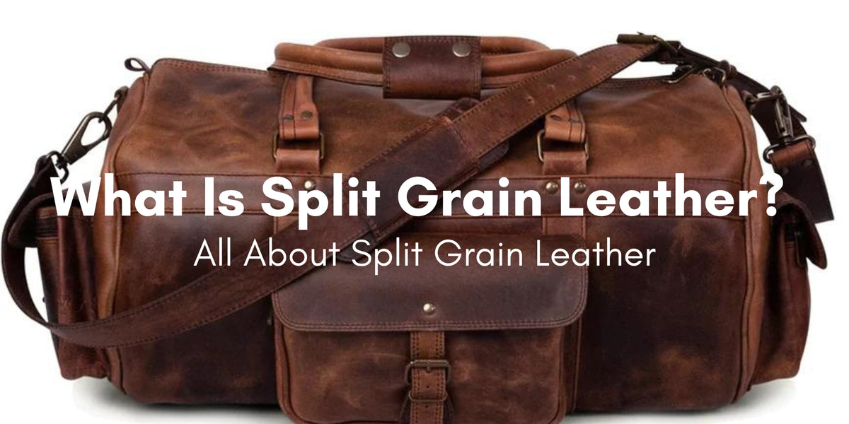 What Is Split Grain Leather? All About Split Grain Leather — MaheTri