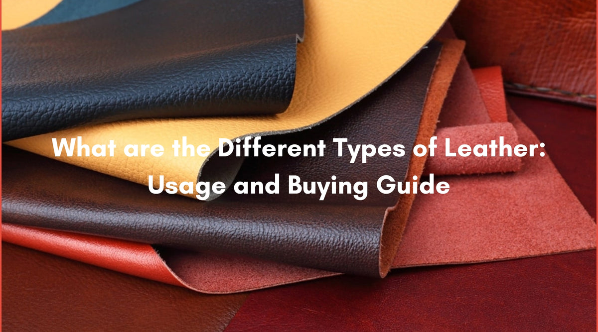 What are the Different Types of Leather: Usage and Buying Guide. — MaheTri